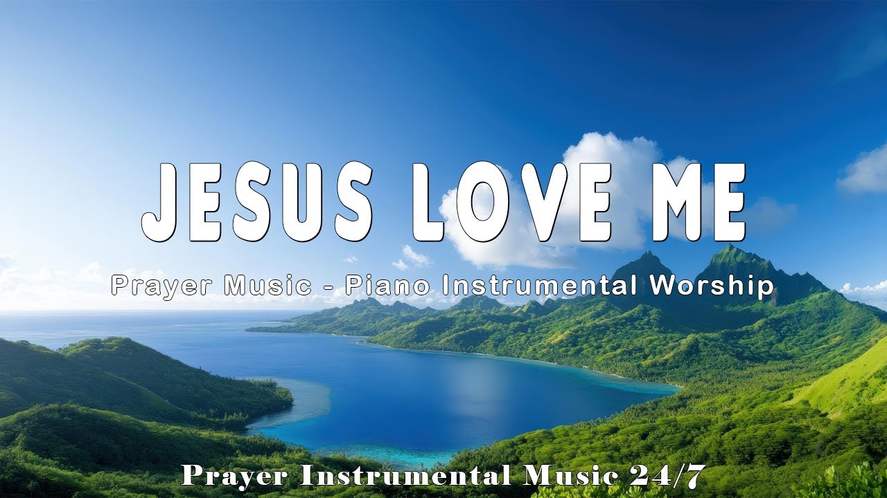 Jesus Loves Me :Instrumental Worship and Scriptures with Nature/Prayer ...