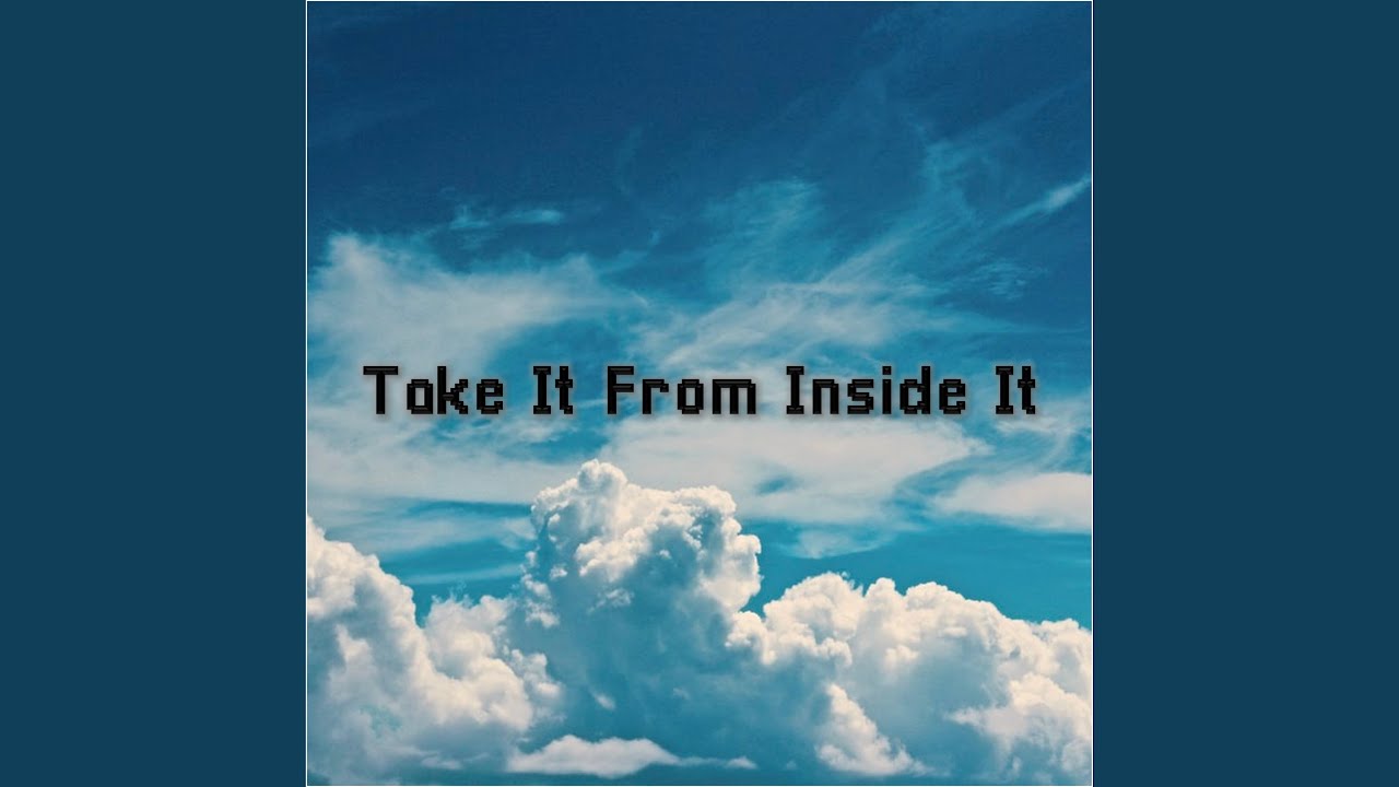 Take It From Inside It - YouTube