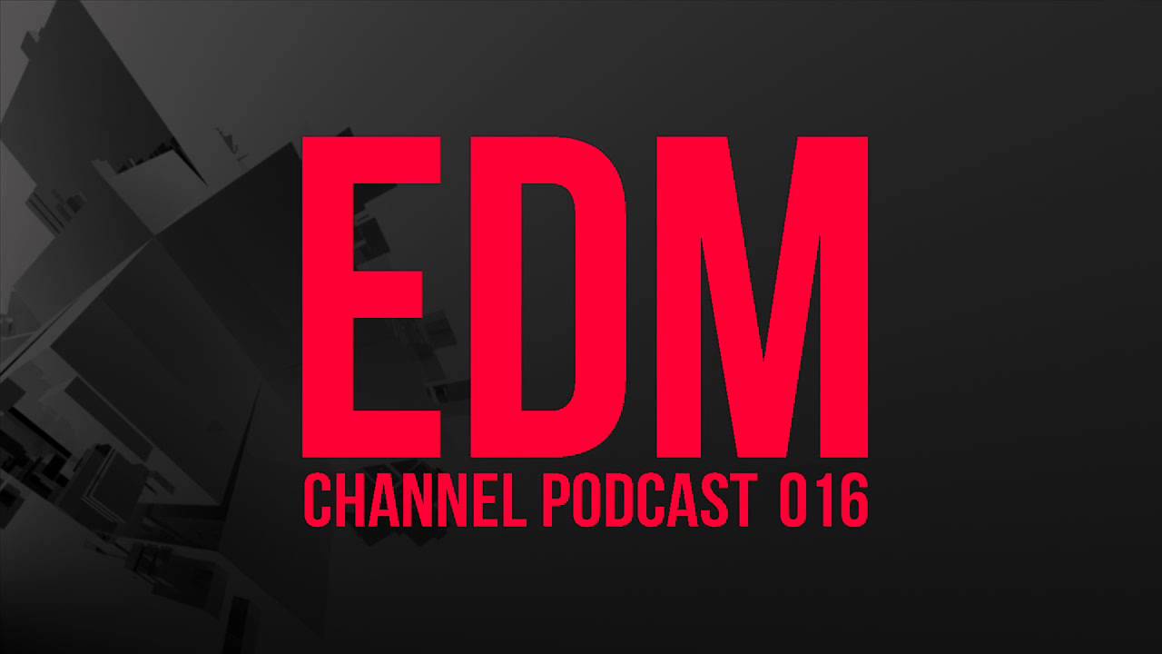 EDM Channel | Podcast 016 - YouTube