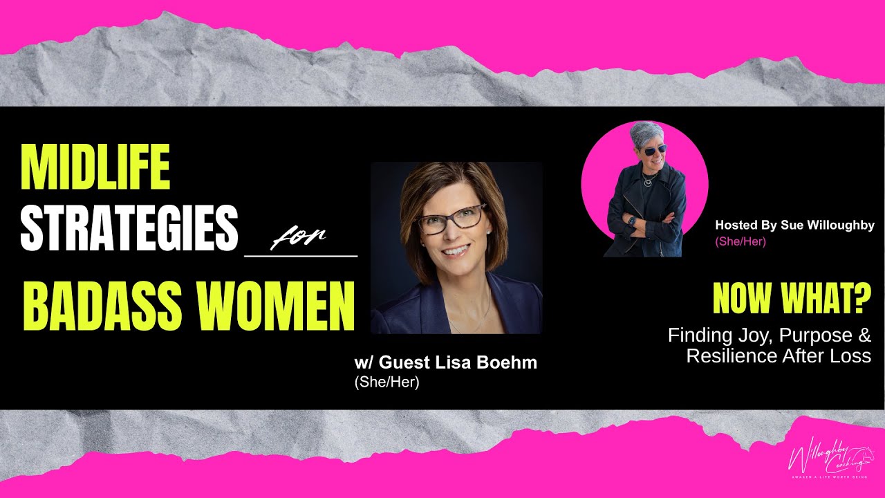 Now What? Finding Joy, Purpose & Resilience After Loss with Lisa Boehm ...