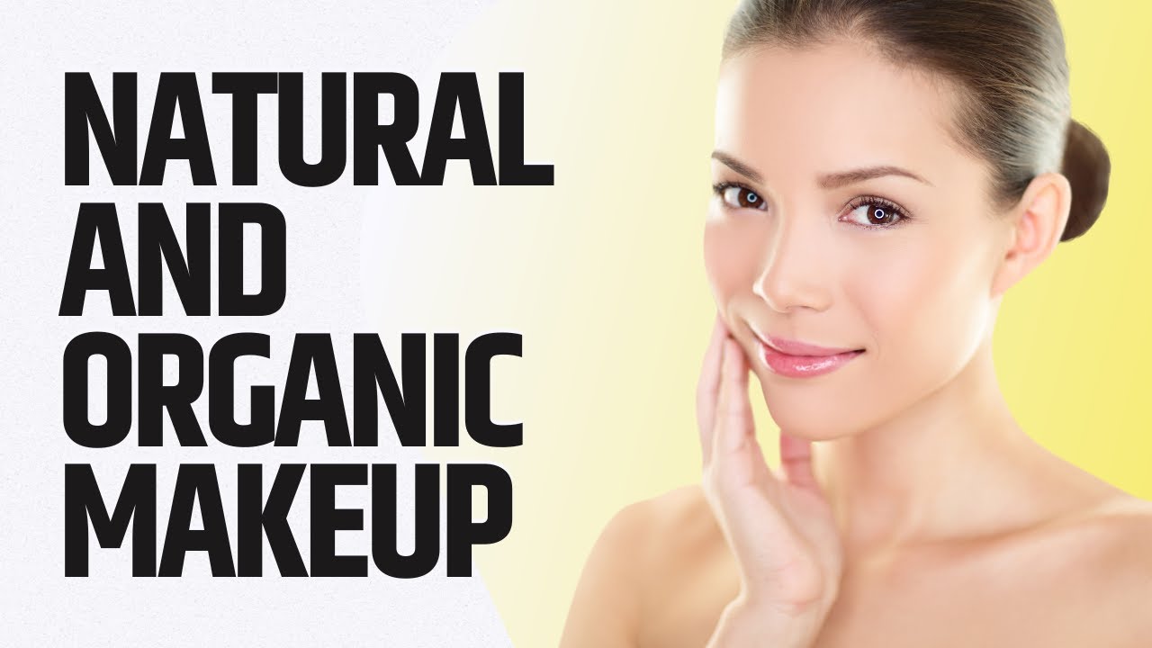 Clean Beauty Unveiled; Your Guide to Natural and Organic Makeup. - YouTube