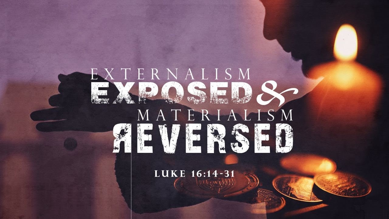21 Aug 2022 - Externalism Exposed & Materialism Reversed | Luke 16:14 ...