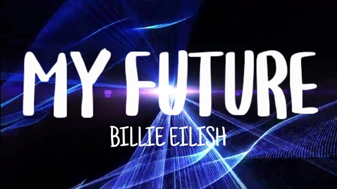 Billie Eilish - My Future (Lyrics) - YouTube