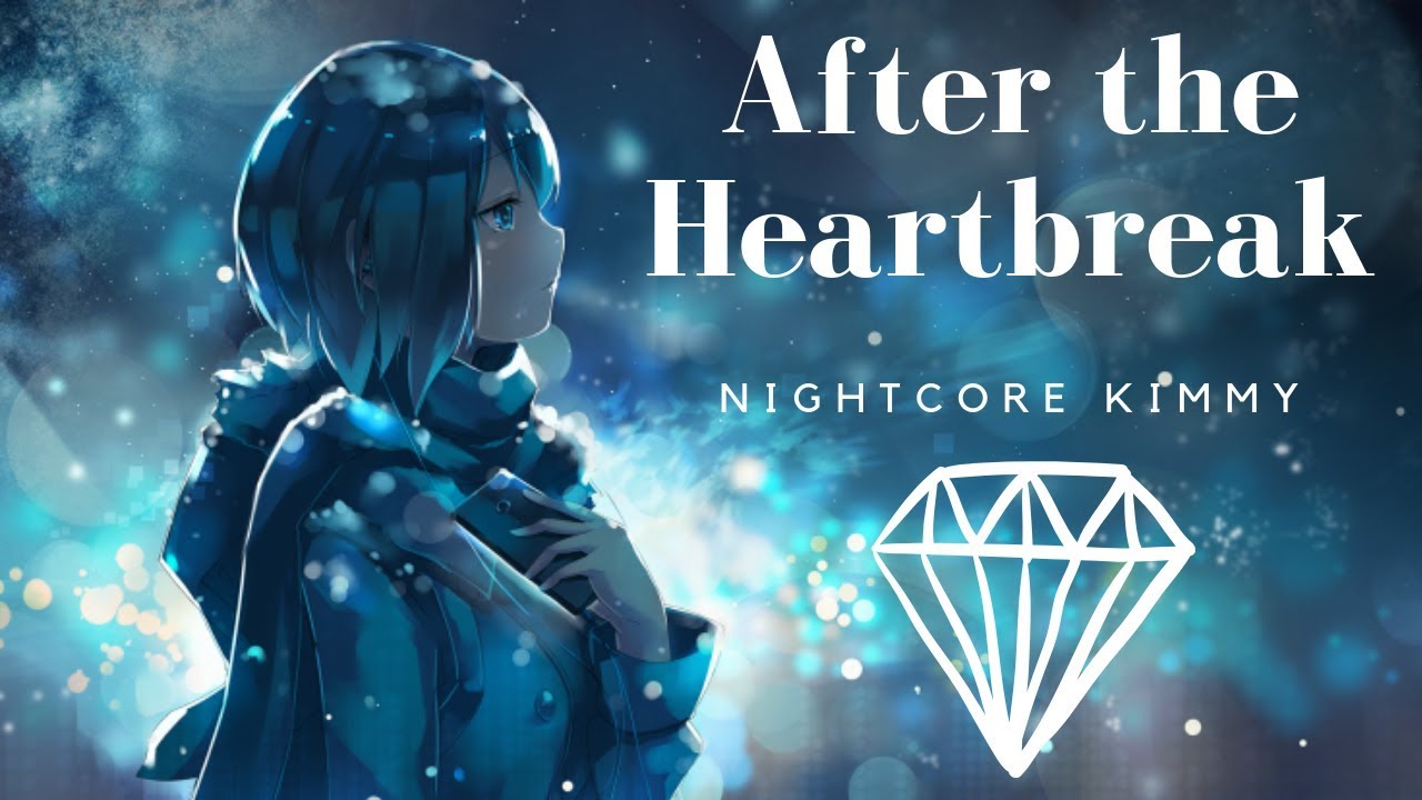 After the Heartbreak - Nightcore (Lyrics) - YouTube