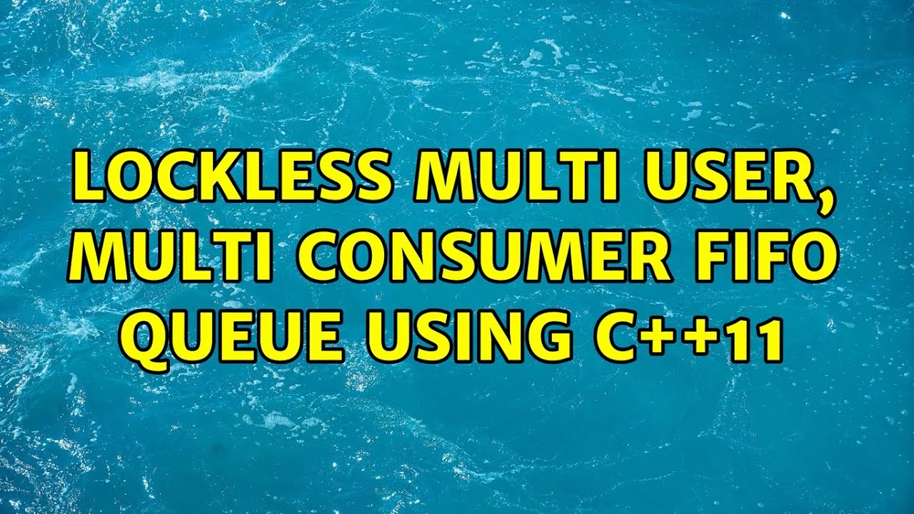 Lockless multi user, multi consumer FIFO queue using C++11 - YouTube