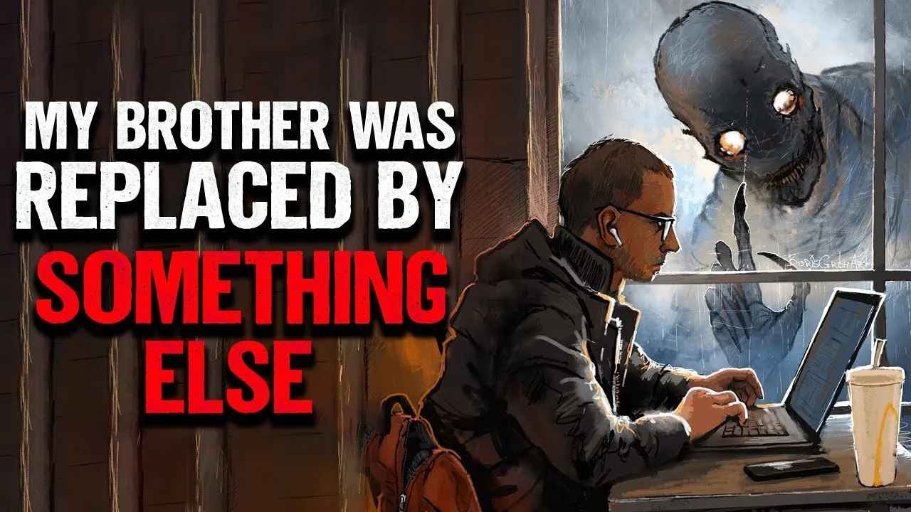My Brother was Taken and Replaced with Something Else | Creepypasta ...