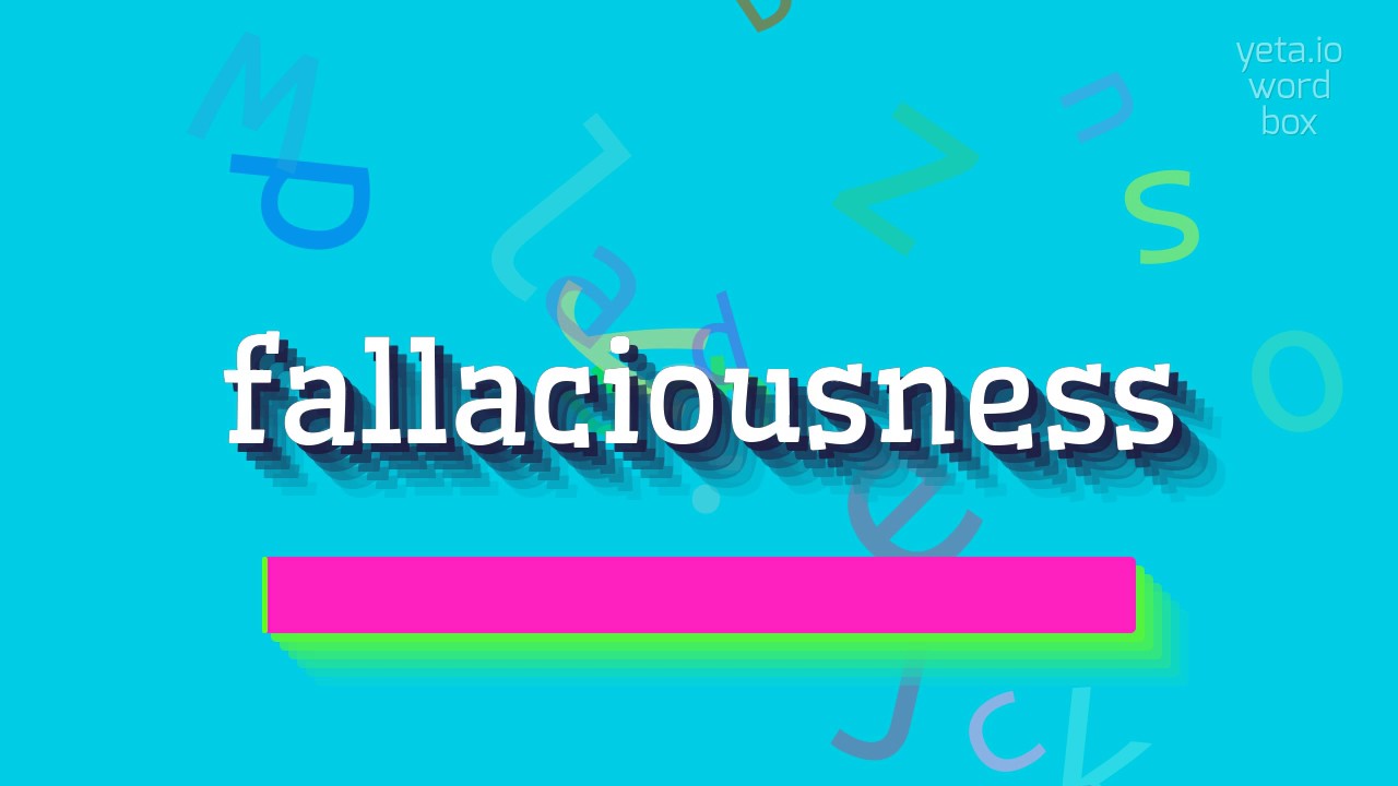 FALLACIOUSNESS - HOW TO PRONOUNCE FALLACIOUSNESS? - YouTube