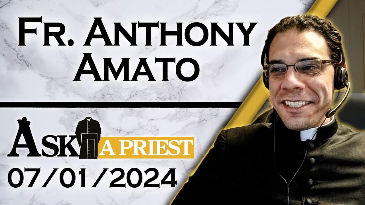 Ask A Priest Live with Fr. Anthony Amato - 7/1/24 - Father's 20th Show ...