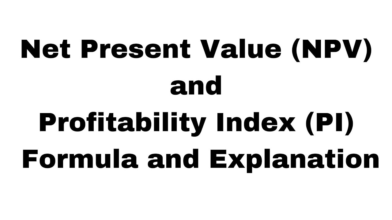 Net Present Value (NPV) and Profitability Index (PI) Formula and Explanation - YouTube