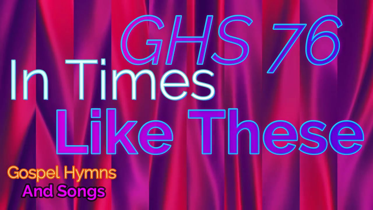 GHS 76 In Times Like These - YouTube