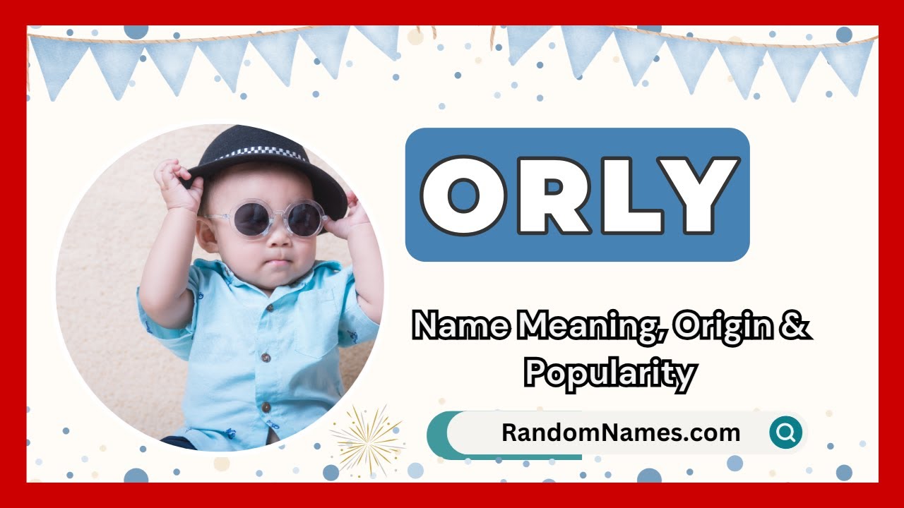 Orly - Baby Boy Name Meaning, Origin & Popularity - RandomNames.com ...