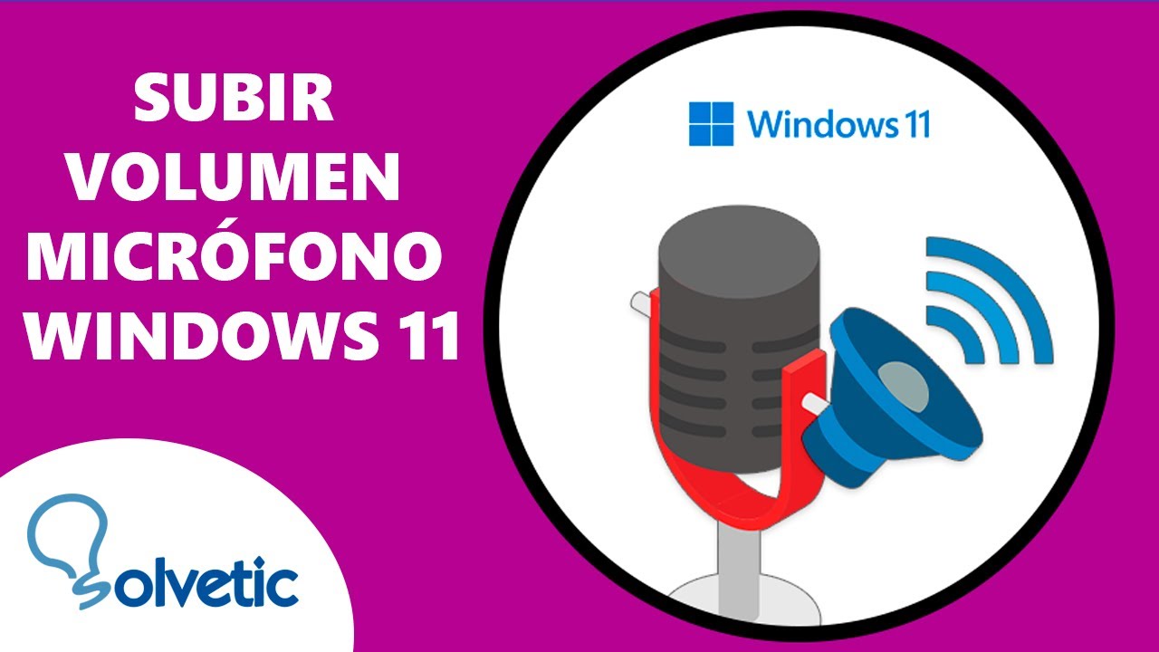 SUBIR VOLUMEN MICROFONO Windows 11 - YouTube