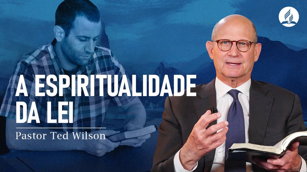A Espiritualidade da Lei (O que Jesus Nos Ensina?) – Pastor Ted Wilson ...