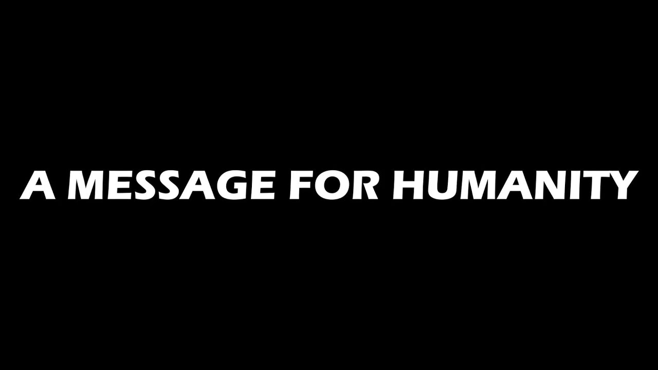 A MESSAGE FOR HUMANITY - YouTube