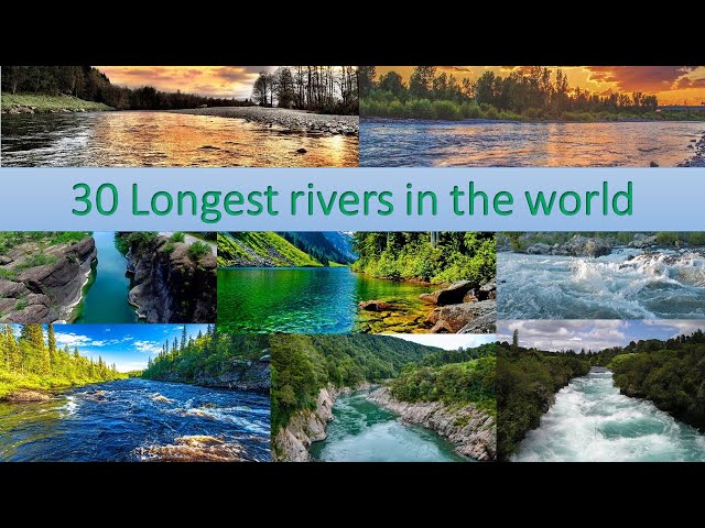 30 Longest Rivers In The World You Should Visit Before You Die