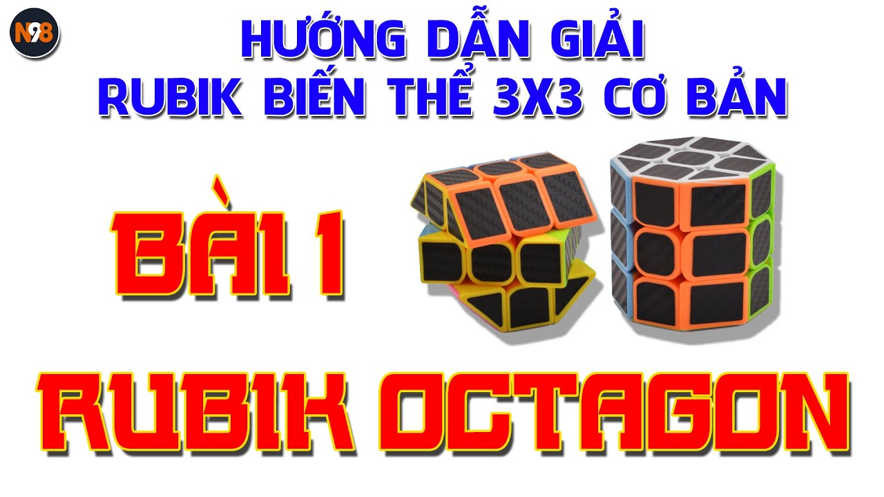 N98 CUBER | BÀI 1 HƯỚNG DẪN GIẢI RUBIK OCTAGON | BIẾN THỂ 3X3 - YouTube