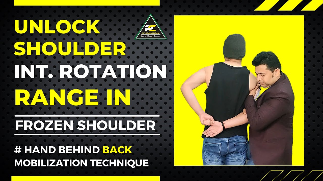 HAND BEHIND BACK MWM TECHNIQUE : GAIN INTERNAL ROTATION IN FROZEN ...