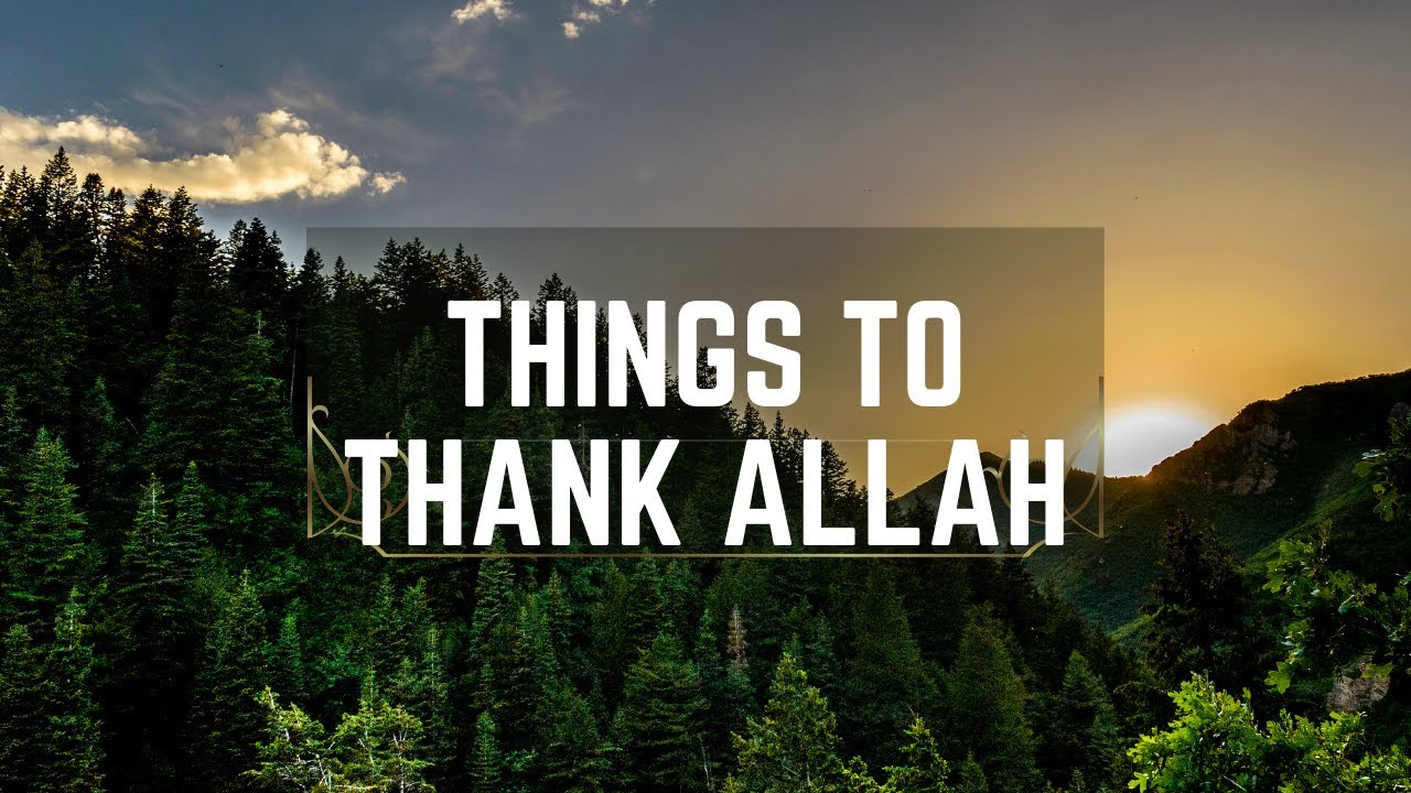 Things to thank Allah - YouTube