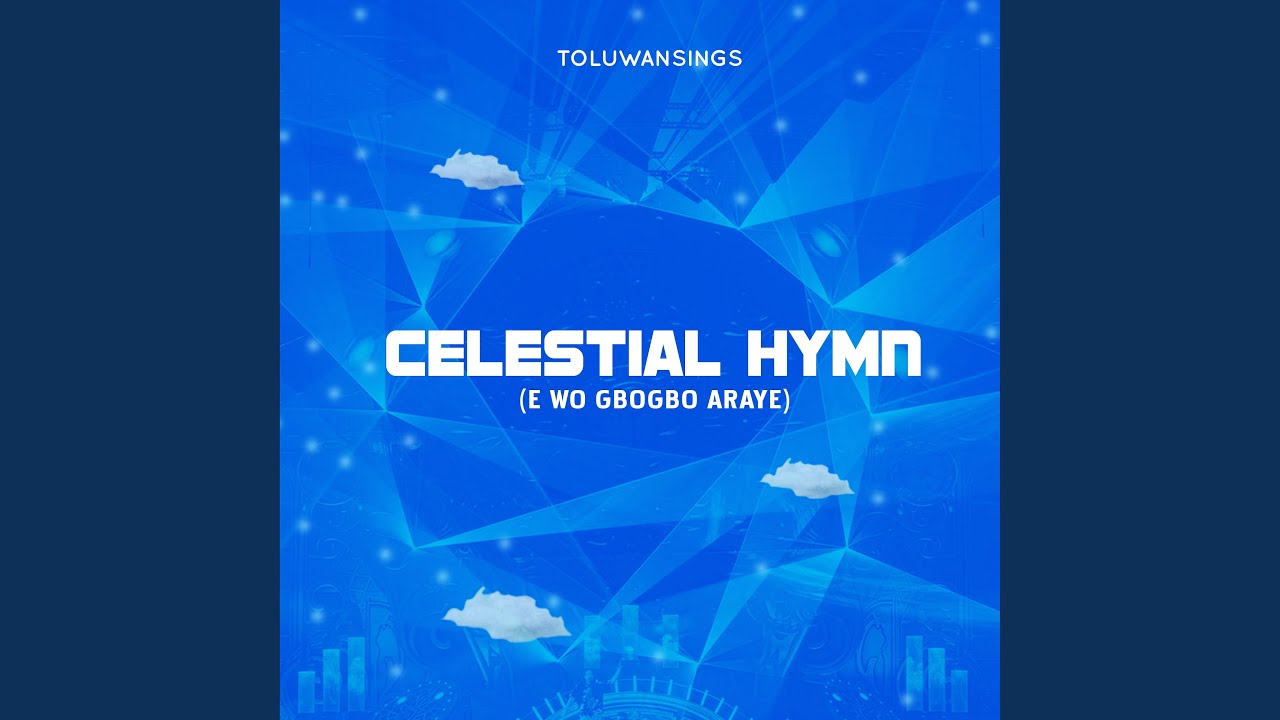 Celestial Hymn (E Wo Gbogbo Araye) - YouTube