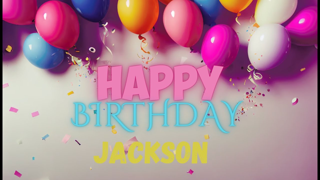 Happy Birthday Jackson- Personalized Song - YouTube