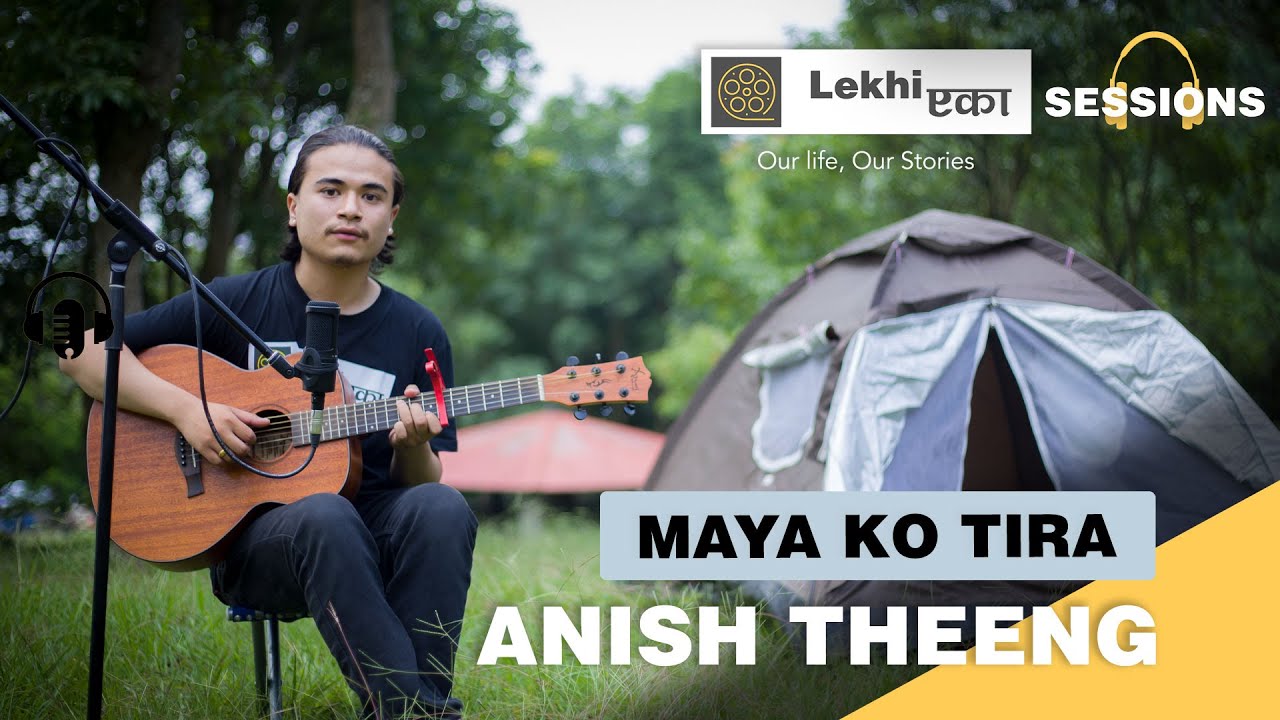 MAYA KO TIRA - ash toast - Anish Theeng - Lekhiyeka Sessions E02 - YouTube