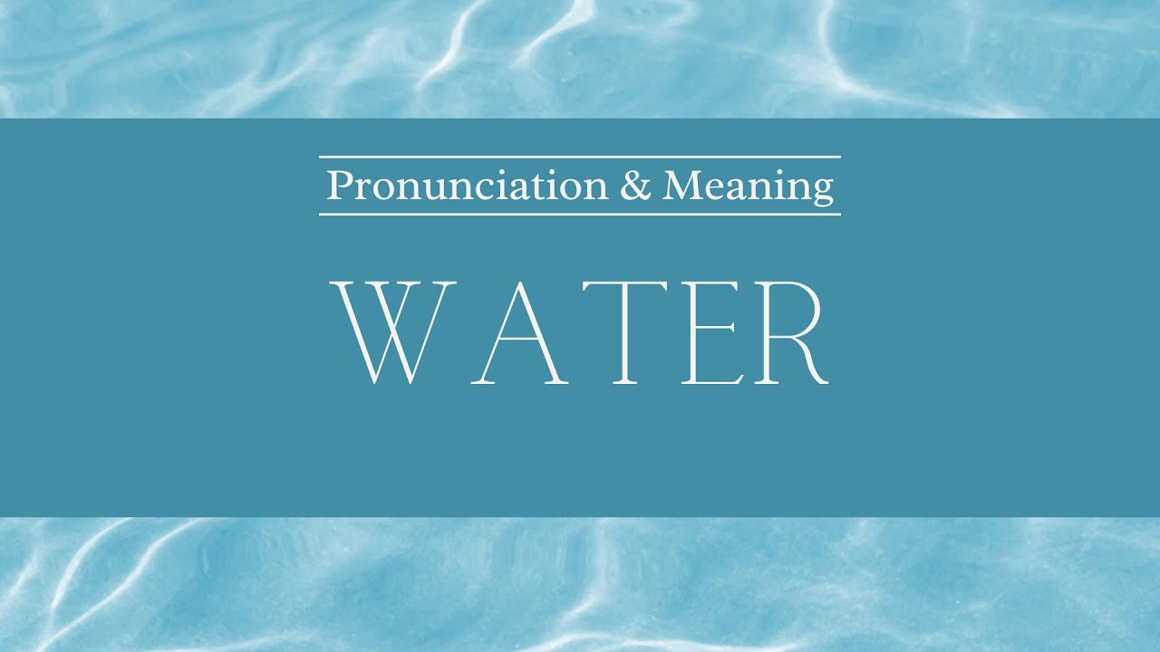 How to Pronounce: Water | Pronunciation & Meaning - YouTube