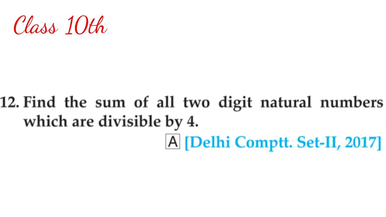 Find The Sum Of All Two Digit Natural Numbers Which Are Divisible By 4 Find The Sum Of All Two Digit Natural Numbers Which Are Divisible By 4
