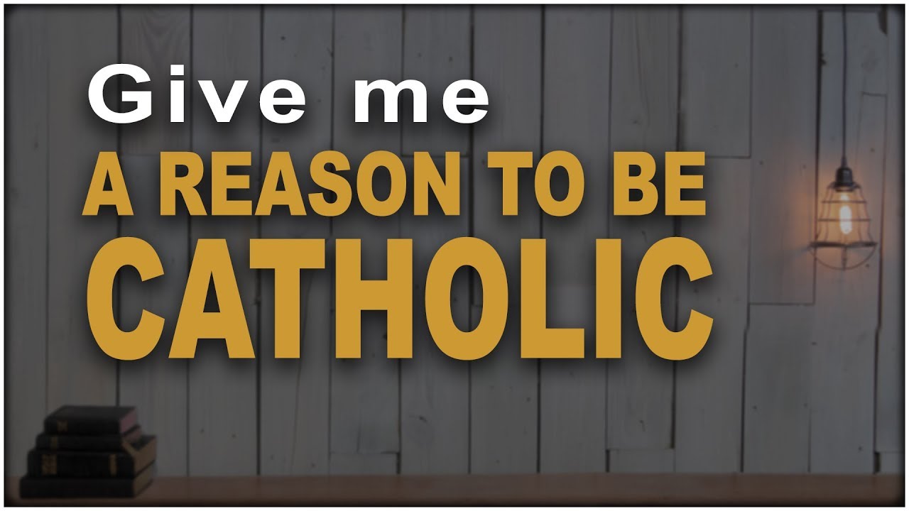 Reason to be Catholic - YouTube