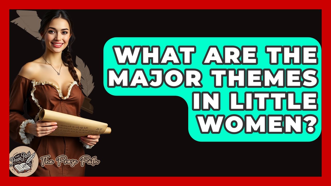 What Are The Major Themes In Little Women? - The Prose Path - YouTube