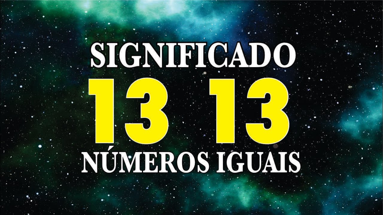 13 13 Significado Espiritual - Números e Horas Iguais - Numerologia ...