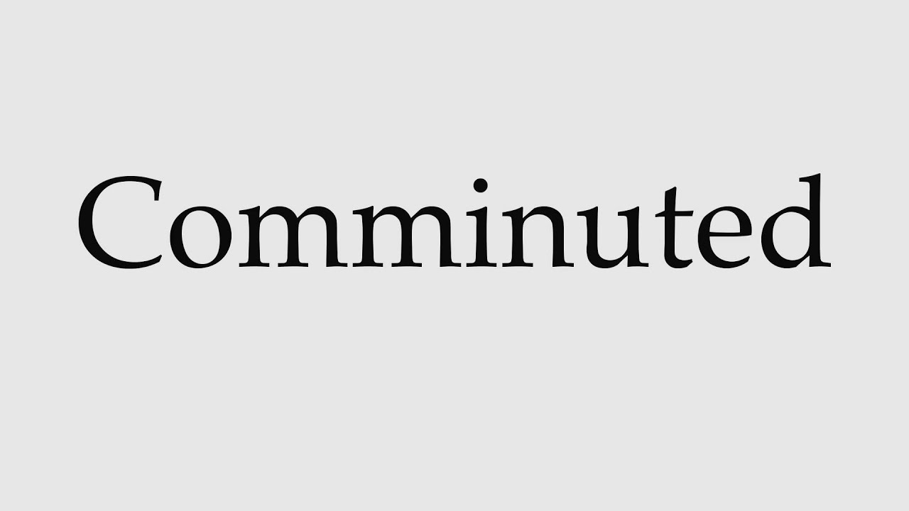 How to Pronounce Comminuted - YouTube