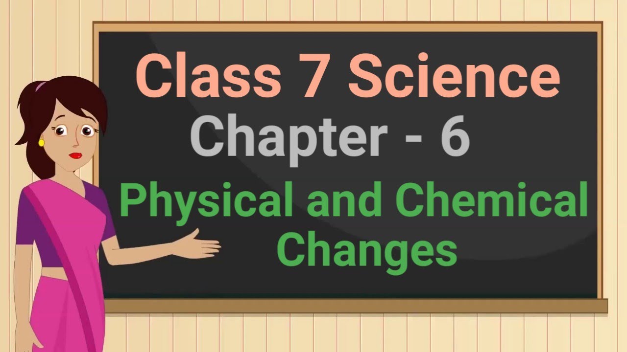 Class 7 Science Chapter 6 'Physical and Chemical Changes' (full chapter ...