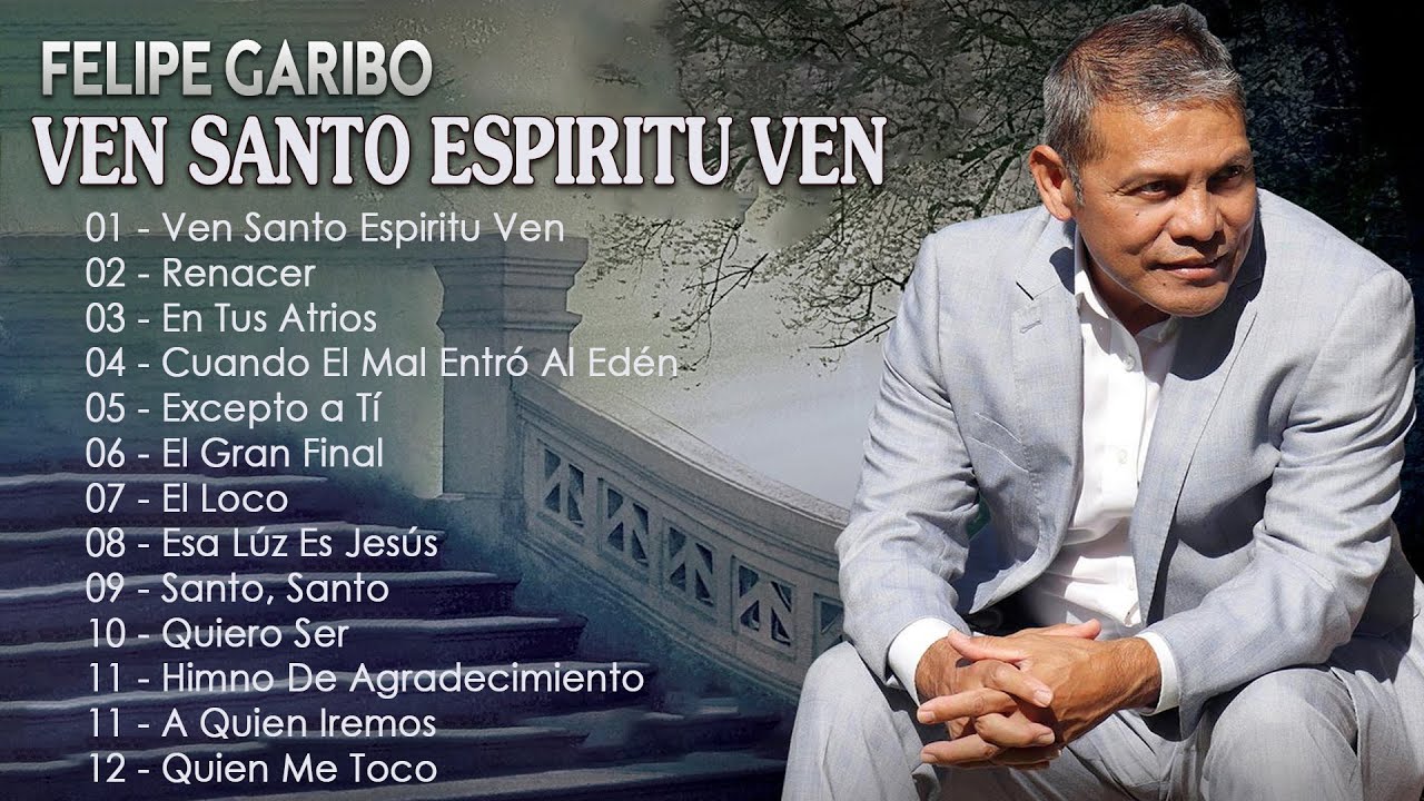 FELIPE GARIBO - Ven Santo Espíritu Ven - Música que Dios le Trae a ...