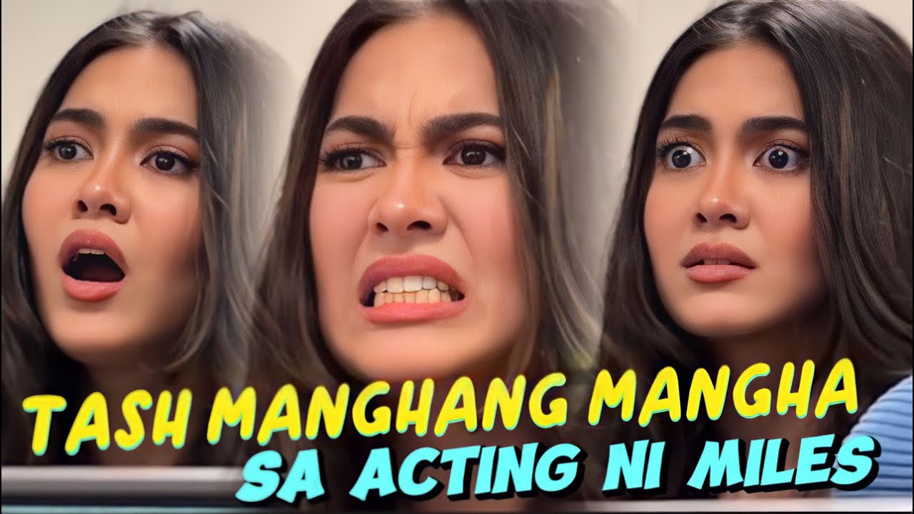 TASH MANGHANG MANGHA SA ACTING NI MILES - ATASHA MUHLACH #celebrity # ...