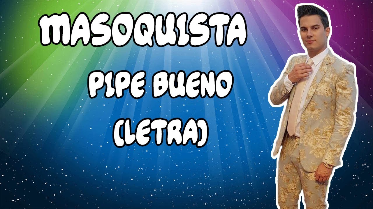 Masoquista Letra Pipe Bueno - YouTube