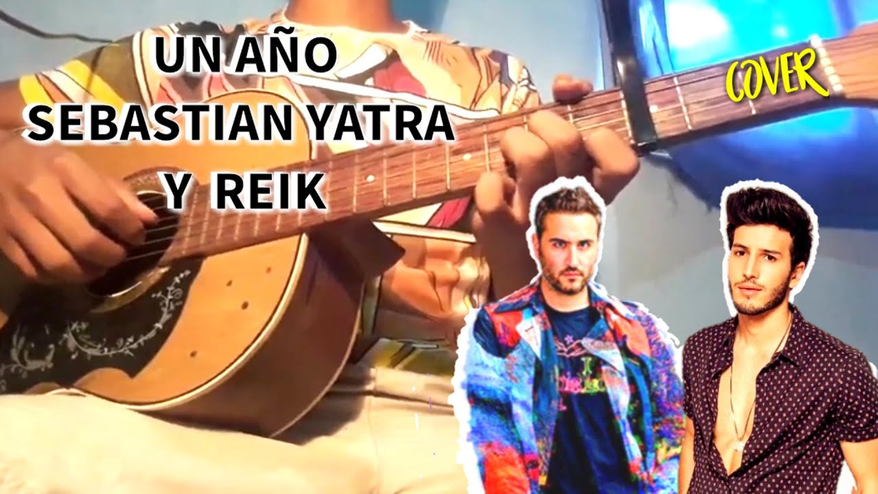 UN AÑO Sebastian Yatra y Reik / Cover en guitarra /yiyo_YT - YouTube