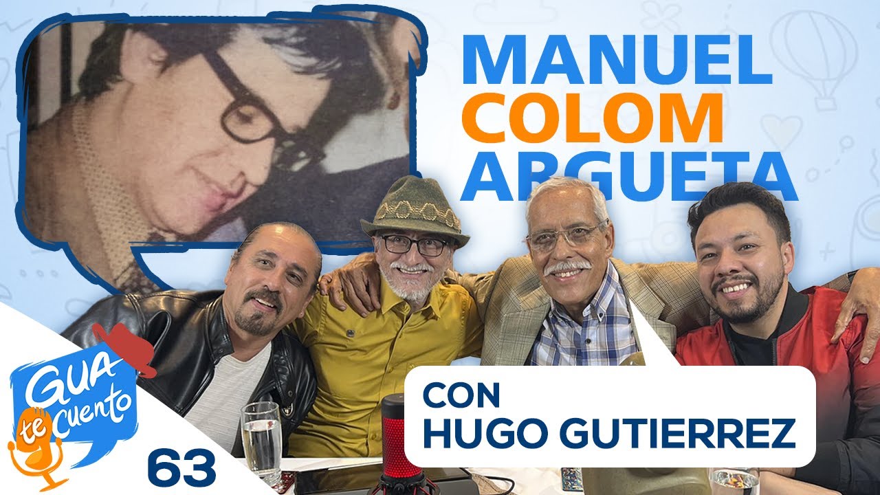 E63: Manuel Colom Argueta - con Hugo Gutiérrez - YouTube