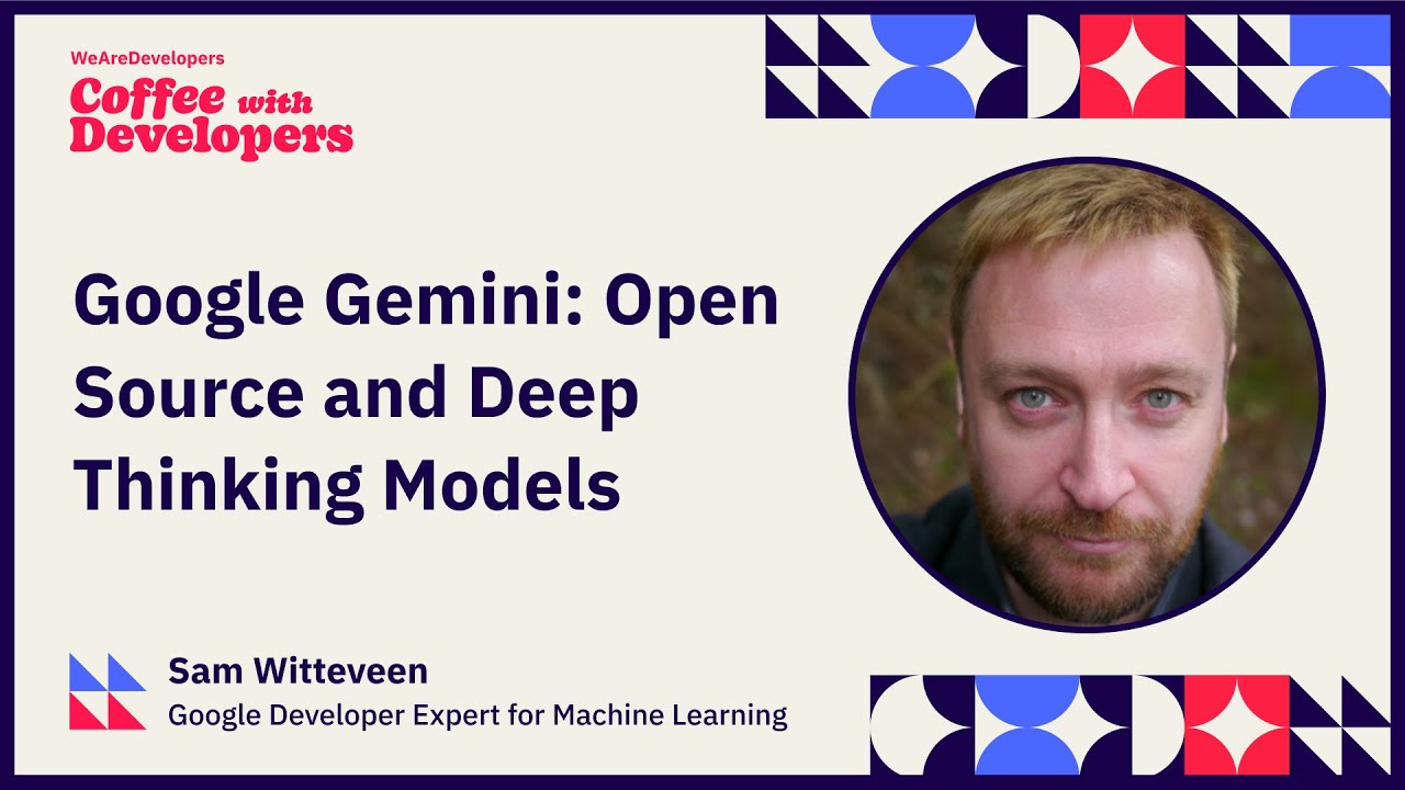 Google Gemini: Open Source and Deep Thinking Models with Sam Witteveen ...