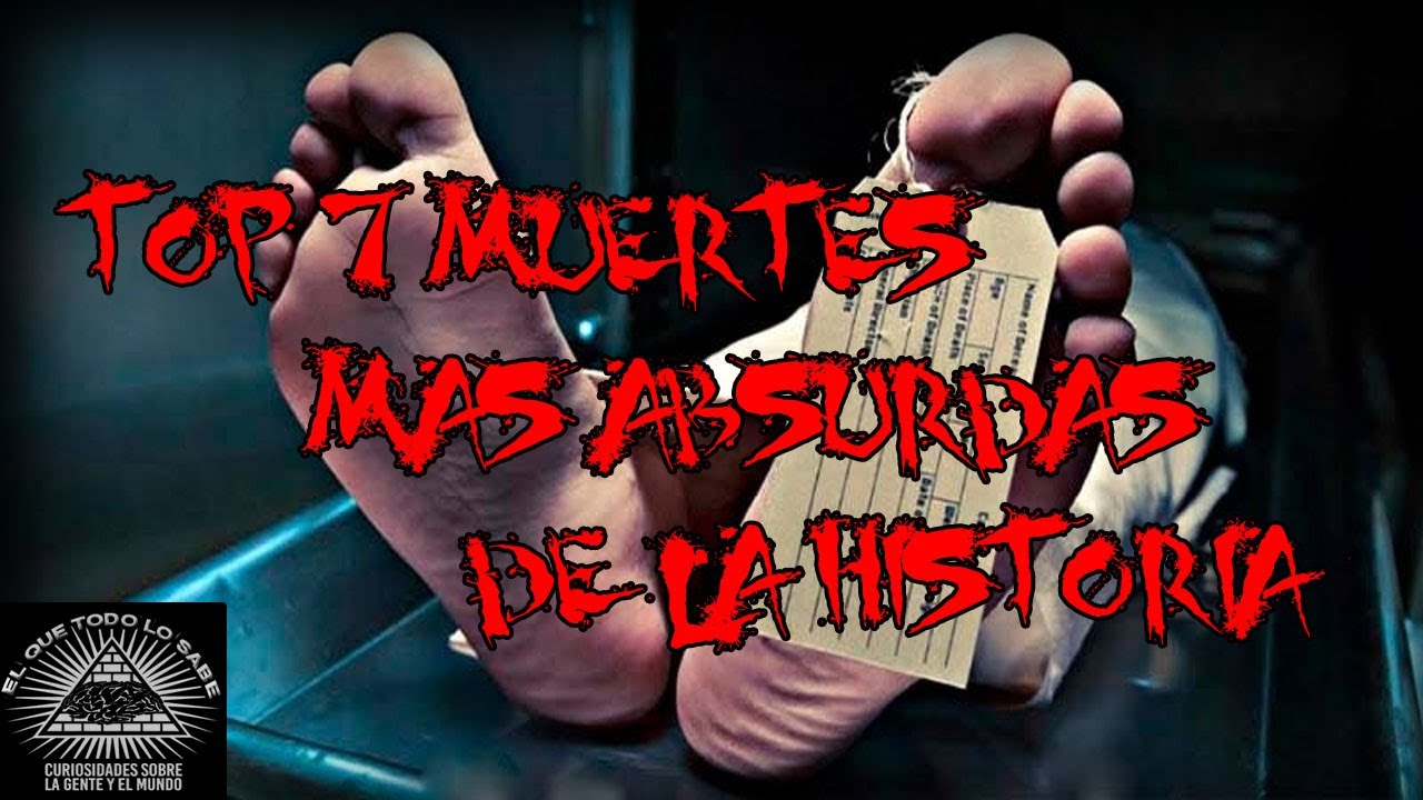 TOP 7 de las muertes mas absurdas de la historia | El Que Todo Lo Sabe ...