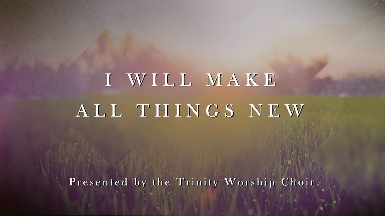 I Will Make All Things New - YouTube