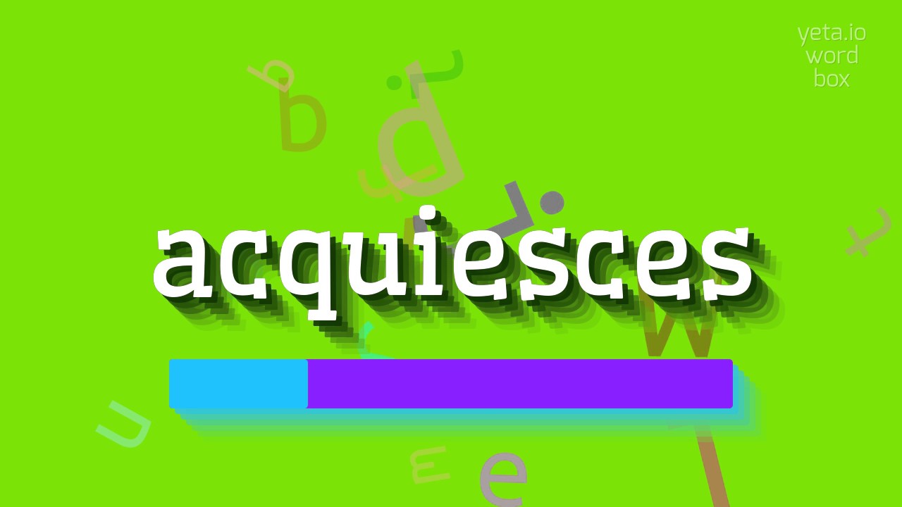 How to say "acquiesces"! (High Quality Voices) - YouTube