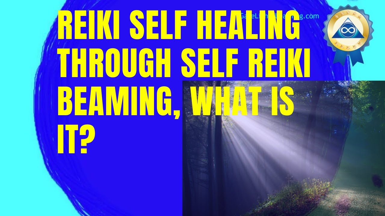 How To: Reiki Self Healing Through Self Reiki Beaming, What is it ...