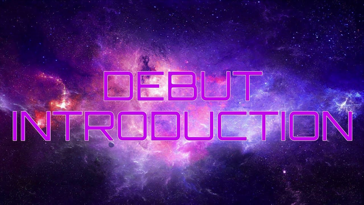 DEBUT INTRODUCTION!!!!!!!! - YouTube