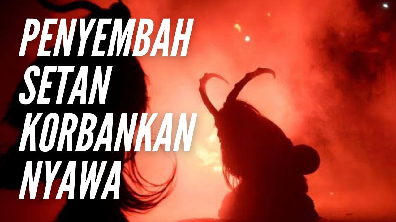 Penyembah Setan Korbankan Nyawa. - YouTube