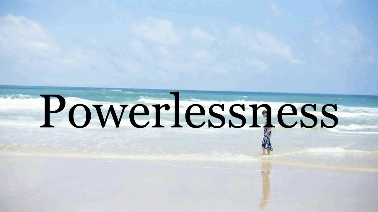 How To Pronounce Powerlessness🌈🌈🌈🌈🌈🌈Pronunciation Of Powerlessness ...