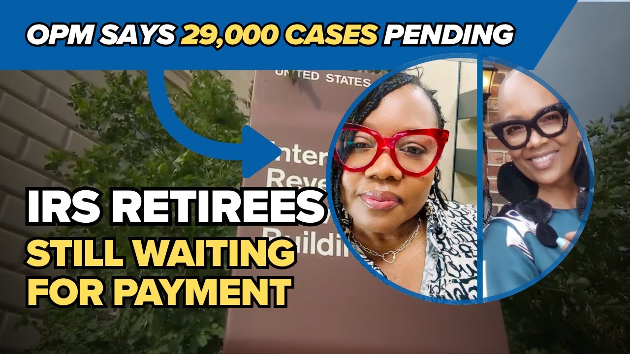 IRS retirement payments delayed as OPM says 29,000 cases are still ...