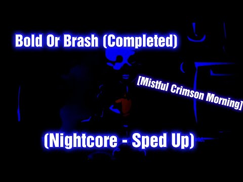 Bold Or Brash (Completed) // Nightcore - Sped Up [VS Mistful Crimson ...