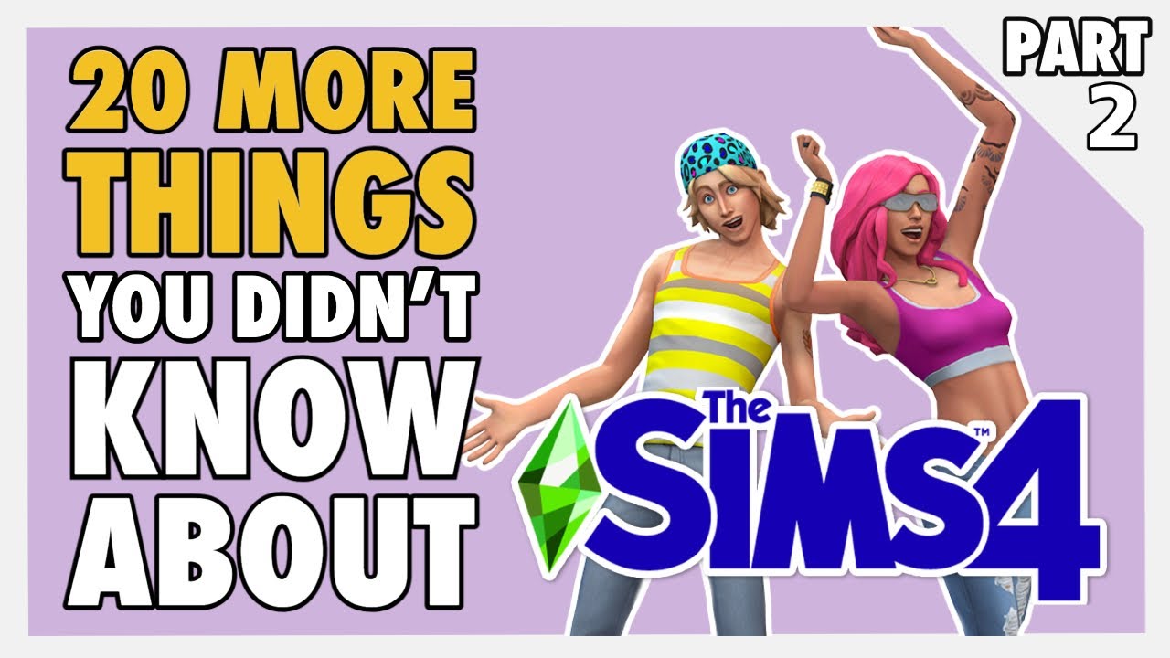20 More Things You Didn't Know About Sims 4 | GUIDE PART 2 - YouTube