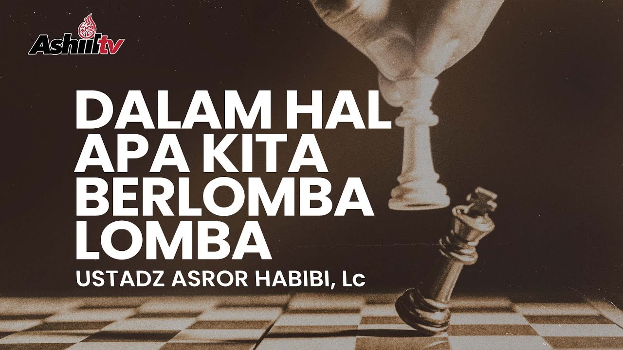 DALAM HAL APA KITA BERLOMBA LOMBA - Ustadz Asror Habibi, Lc - YouTube