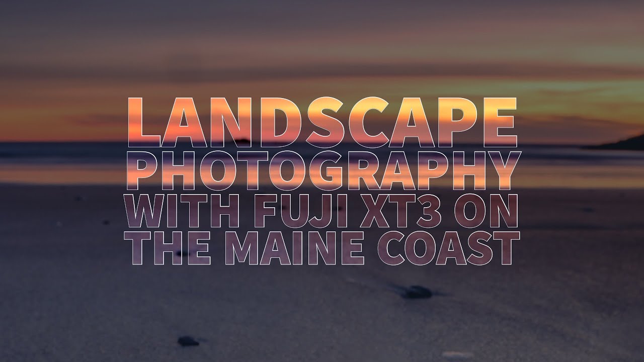 Landscape Photography with Fuji Xt3 on the Maine Coast - YouTube